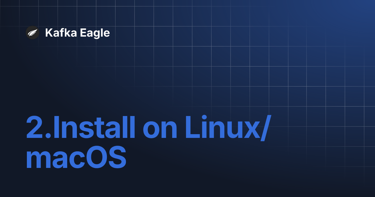 2.Install on Linux/macOS | Kafka Eagle